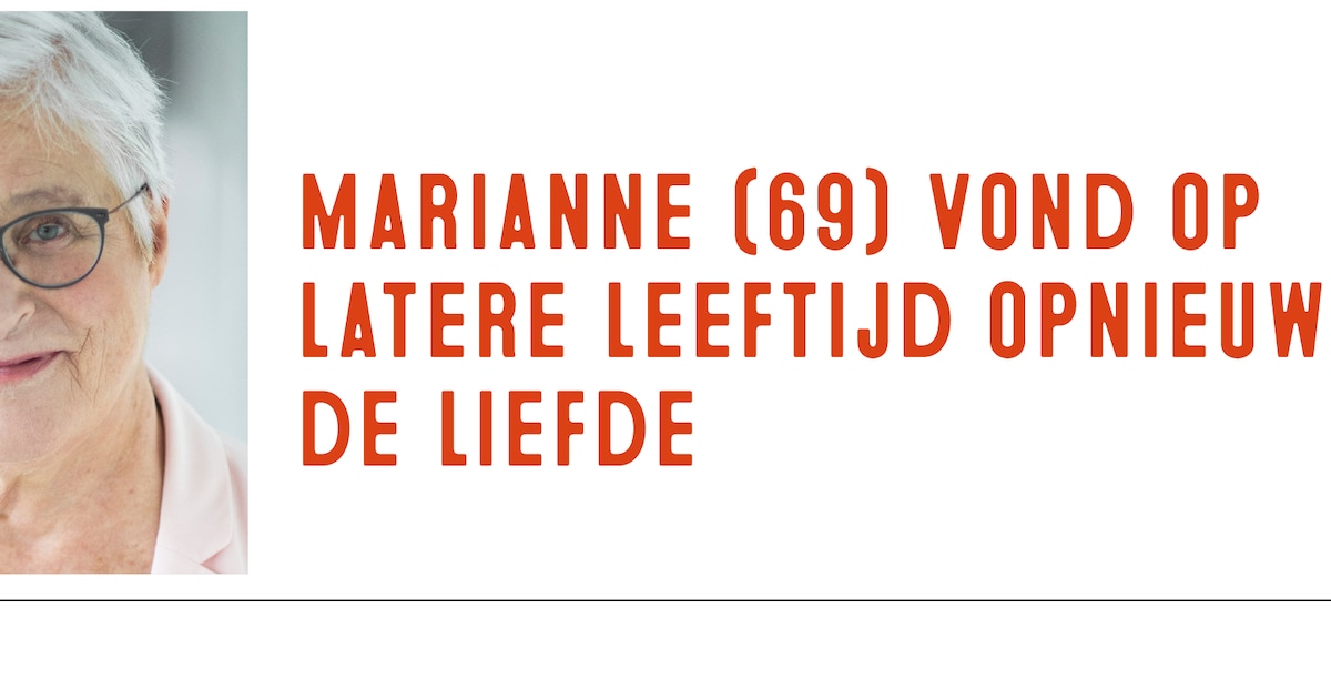 Marianne: ‘Ik stapte op hem af en zei: ‘Ik vind jou een leuke man.’ Ik ...