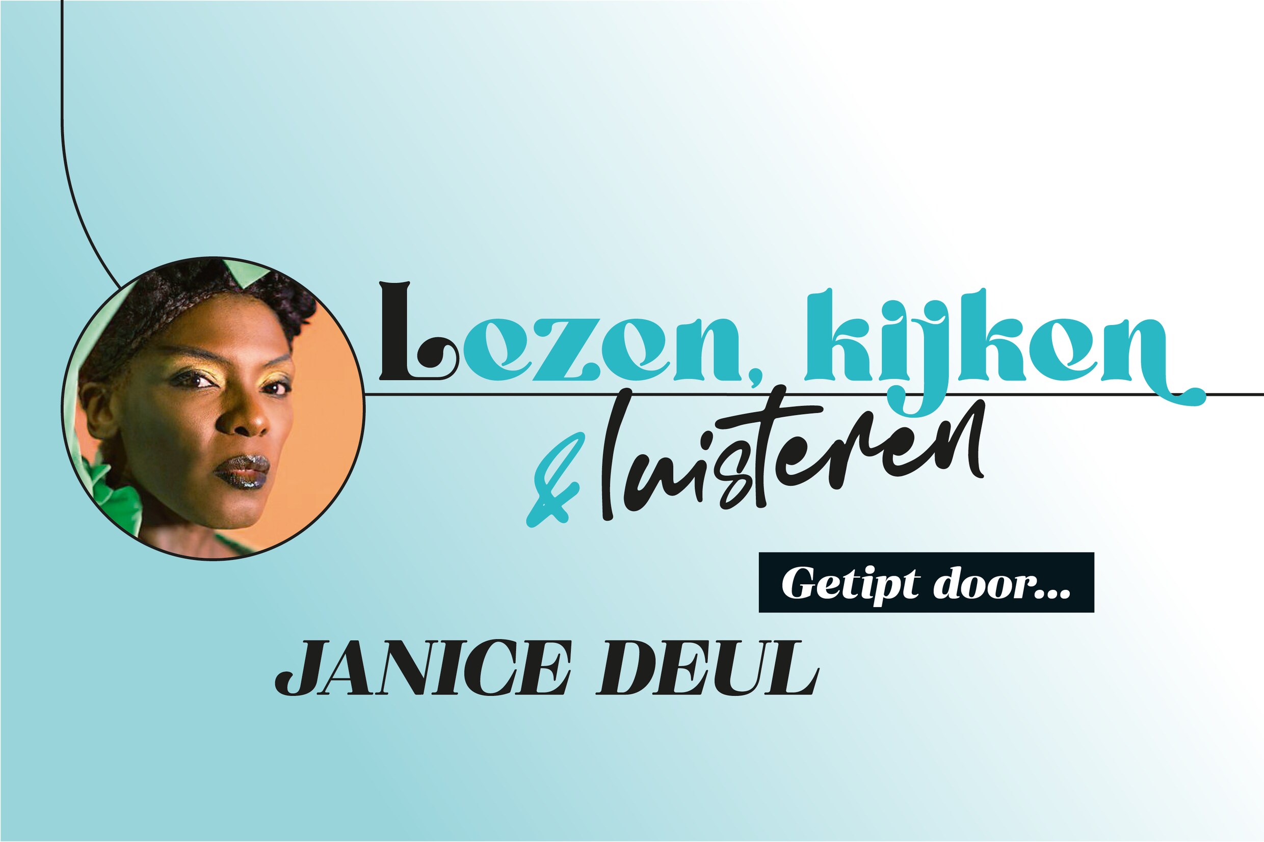 Kijk-, lees- en luistertips van journalist Janice Deul | Margriet